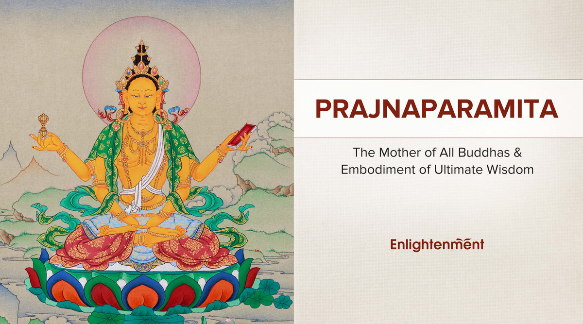 Prajnaparamita Goddess: The Mother of All Buddhas and Embodiment of Ul