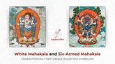 White Mahakala and Six-Armed Mahakala: Understanding Their Unique Role ...